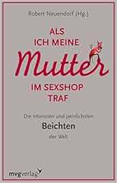 Als ich meine Mutter im Sexshop traf: Die intimsten und peinlichsten ...