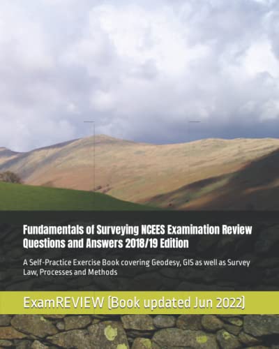 Fundamentals of Surveying NCEES Examination Review Questions and Answers 2018/19 Edition: A Self ...