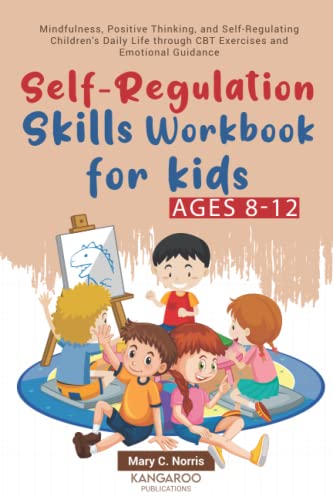 Self-Regulation Skills Workbook for Kids (8-12): Mindfulness, Positive ...