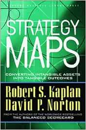 Buy Strategy Maps: Converting Intangible Assets into Tangible Outcomes ...