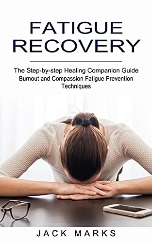 Buy Fatigue Recovery: Burnout and Compassion Fatigue Prevention ...