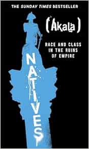 Natives: Race and Class in the Ruins of Empire - The Sunday Times ...