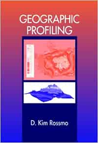 Geographic Profiling: Amazon.co.uk: Rossmo, D. Kim: 9780849381294: Books