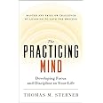 The Practicing Mind: Developing Focus and Discipline in Your Life ...