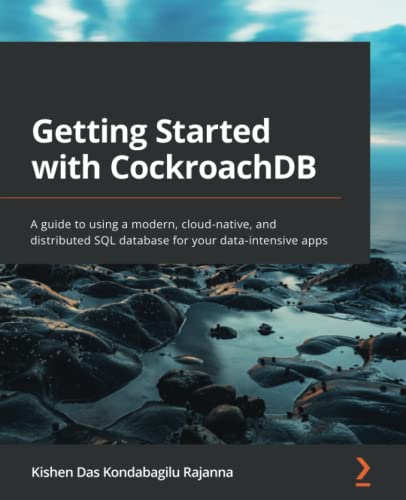 Buy Getting Started With Cockroachdb A Guide To Using A Modern Cloud Native And Distributed