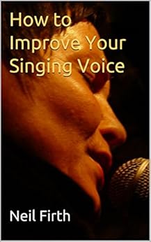 How to Improve Your Singing Voice: Complete Step-by-Step Singing System ...