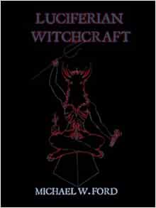 Luciferian Witchcraft: Amazon.co.uk: Ford, Michael: Books