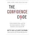 The Confidence Code: The Science and Art of Self Assurance - what women ...