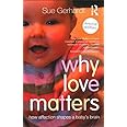 Why Love Matters: How affection shapes a baby's brain: Amazon.co.uk ...