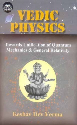 Buy Vedic Physics: Towards Unification of Quantum Mechanics & General ...