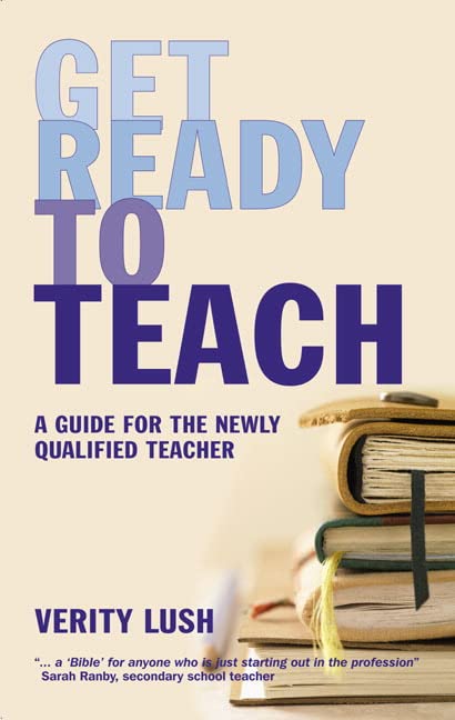 Get Ready to Teach: A Guide for the Newly Qualified Teacher (NQT ...