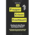 Das Prepper Krisenkochbuch : Kochen in der Apokalypse Band 1: Deutsche ...