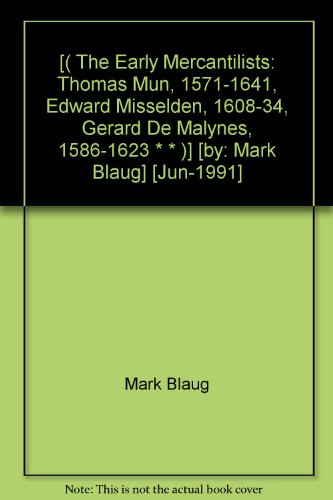 [( The Early Mercantilists: Thomas Mun, 1571-1641, Edward Misselden ...