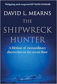 The Shipwreck Hunter: A lifetime of extraordinary deep-sea discoveries ...