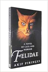 Felidae: A novel of Cats and Murder: Amazon.co.uk: Akif Pirincci, Ralph ...