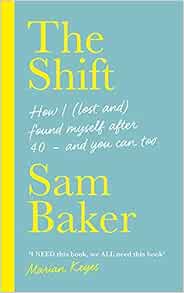 The Shift: How I (lost and) found myself after 40 – and you can too ...