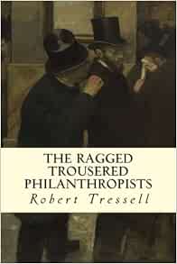 The Ragged Trousered Philanthropists: Amazon.co.uk: Tressell, Robert ...