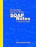 Documentation Manual for Occupational Therapy: Writing SOAP Notes ...