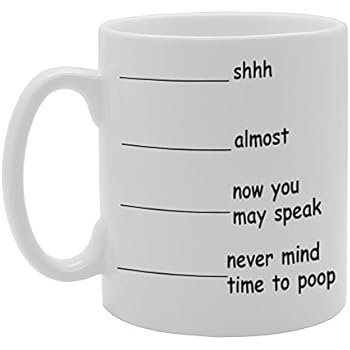 Shh Coffee Mug, Shhh Almost Now You May Speak Poop Mug, Coffee Cup ...
