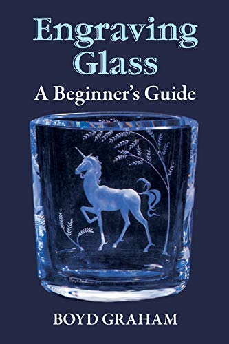 Engraving Glass: A Beginner's Guide: Amazon.co.uk: Graham, Boyd ...