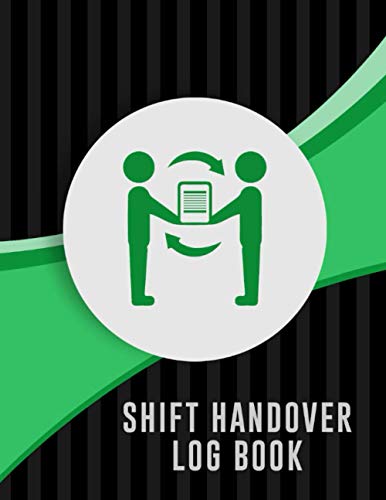 Shift Handover Log book: Shift Handover Organizer for Recording Duty ...