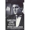 Careless Love: The Unmaking of Elvis Presley: Amazon.co.uk: Guralnick ...