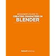 Beginner’s Guide to Creating Characters in Blender : Publishing, 3dtotal: Amazon.co.uk: Books