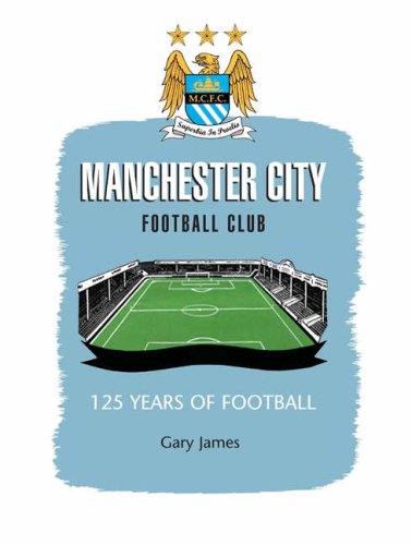 Manchester City FC: 125 Years of Football: Amazon.co.uk: James, Gary ...