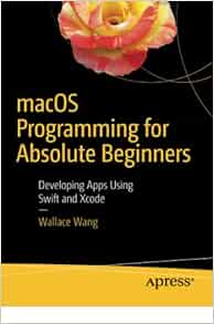 macOS Programming for Absolute Beginners: Developing Apps Using Swift ...