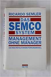 Das SEMCO System, Management ohne Manager - Ricardo Semler - Amazon.de ...