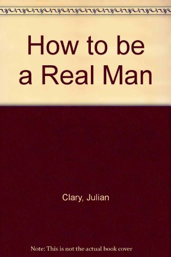 How to be a Real Man: Amazon.co.uk: Clary, Julian, etc., Leigh, Mark ...