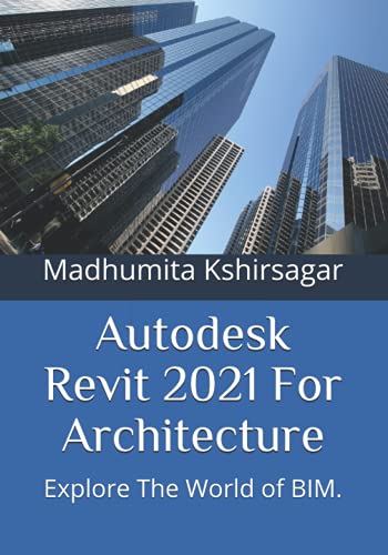 Buy Autodesk Revit 2021 For Architecture: Explore The World of BIM ...