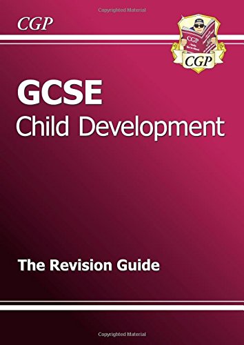 GCSE Child Development Revision Guide (A*-G course) (CGP GCSE Child ...