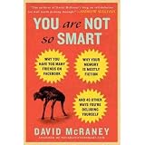 You Are Not So Smart: Why You Have Too Many Friends on Facebook, Why ...