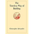 The Timeless Way of Building: 1 : Alexander, Christopher: Amazon.it: Libri