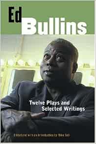 Ed Bullins: Twelve Plays and Selected Writings: Amazon.co.uk: Ed ...