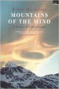 Mountains of the Mind: A History of a Fascination: Amazon.co.uk: Macfarlane, Robert ...
