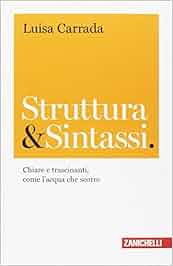 Amazon.it: Struttura & sintassi. Chiare e trascinanti, come l'acqua che scorre - Luisa Carrada ...