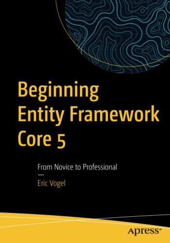 Beginning Entity Framework Core 5: From Novice to Professional : Vogel, Eric: Amazon.in: Books
