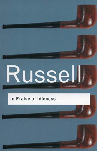In Praise of Idleness: And Other Essays (Routledge Classics): Amazon.co ...