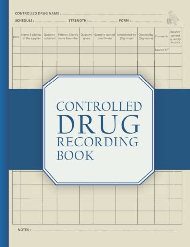 Controlled Drug Recording Book: A Controlled Drugs Record Book for All ...