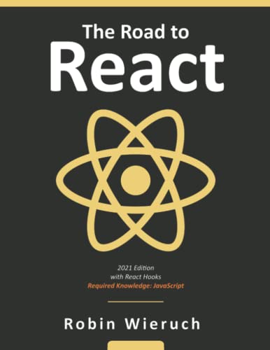 The Road to Learn React: Your Journey to Master Plain Yet Pragmatic React.Js : Robin Wieruch ...