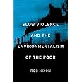 Slow Violence and the Environmentalism of the Poor: Amazon.co.uk: Rob ...