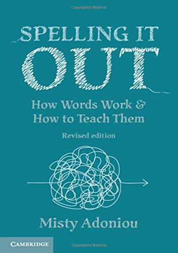Spelling It Out: How Words Work and How to Teach Them – Revised edition ...