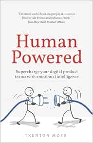 Human Powered: Supercharge your digital product teams with emotional ...