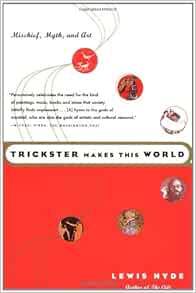 Trickster Makes This World: Mischief, Myth, and Art: Amazon.co.uk: Hyde, Lewis: 9780865475366: Books