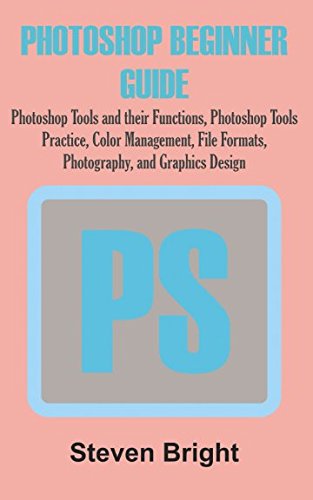 Buy PHOTOSHOP BEGINNER GUIDE: Photoshop Tools and their Functions ...