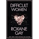 Difficult Women: Amazon.co.uk: Gay, Roxane: 9780802125392: Books