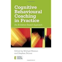 Cognitive Behavioural Coaching in Practice: An Evidence Based Approach ...