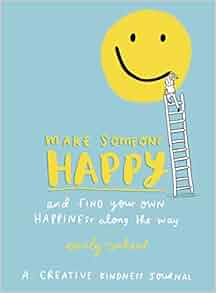 Make Someone Happy and Find Your Own Happiness Along the Way: A ...